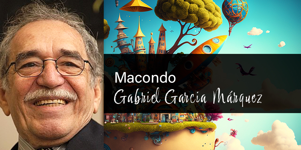 Macondo – La literatura es el paisaje de los sueños – Leyendo se ...