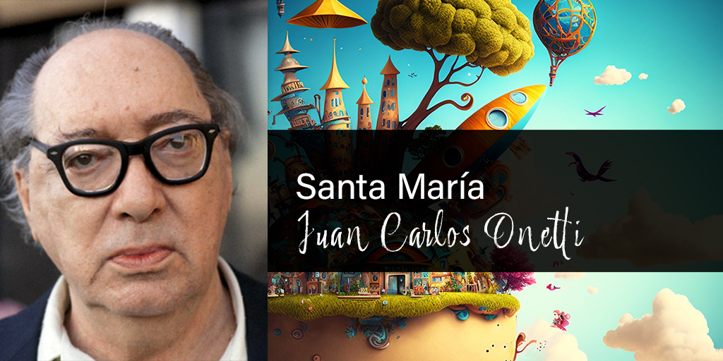 Santa María – La literatura es el paisaje de los sueños – Leyendo se ...